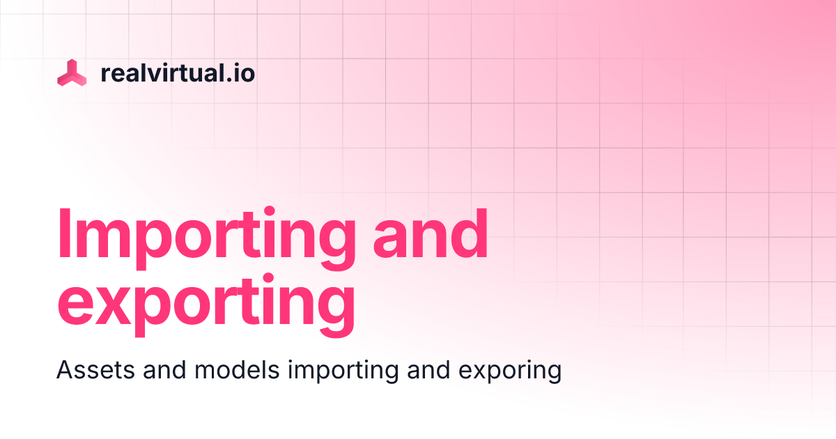 Importing and exporting | realvirtual.io Importing and exporting | realvirtual.io